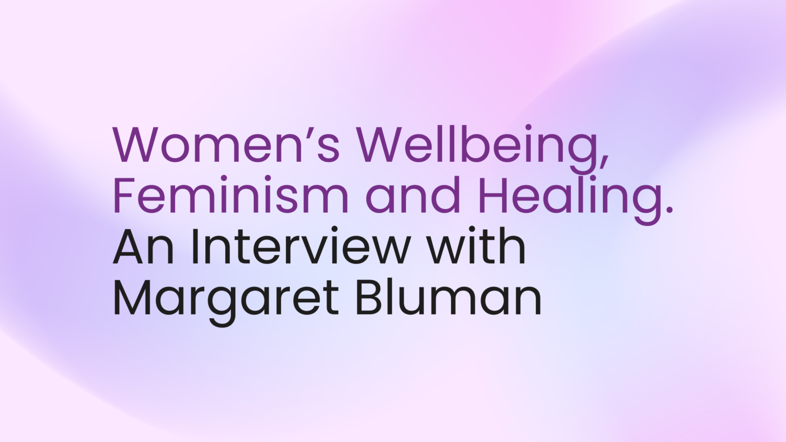Women’s Wellbeing, Feminism and Healing. An Interview with Margaret ...